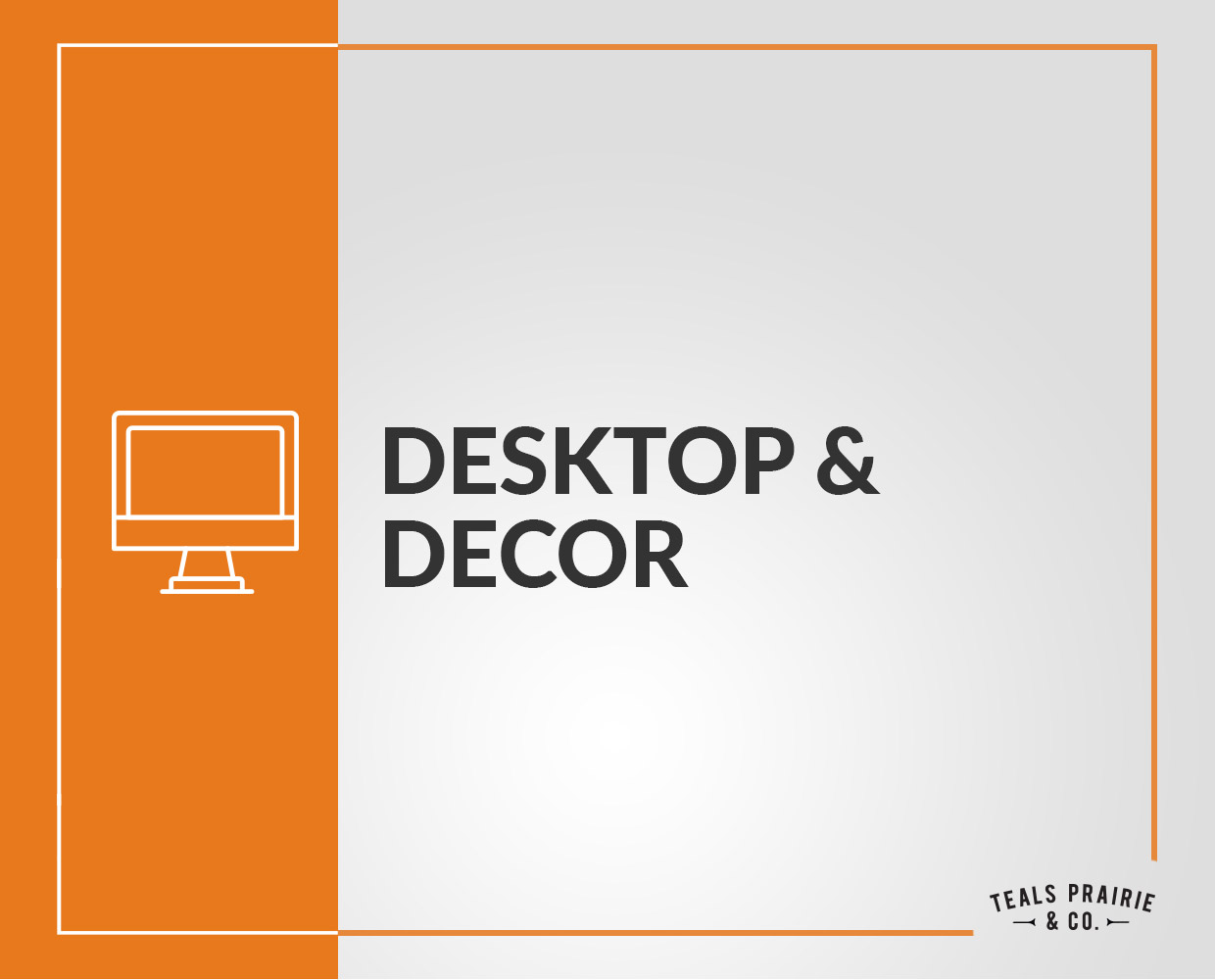 Custom Desktop & Decore - Teals Prairie & Co.®